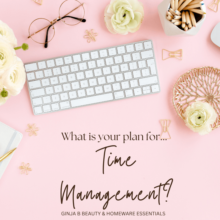 What Is Your Plan For Time Management? – Ginja B
